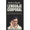 Secretos de Expertos - Lenguaje Corporal: La Guía Definitiva para Aprender a Analizar a las ...