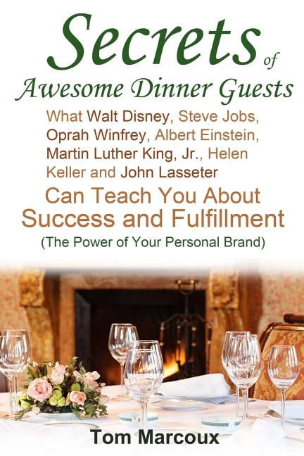 Secrets of Awesome Dinner Guests: What Walt Disney, Steve Jobs, Oprah ...