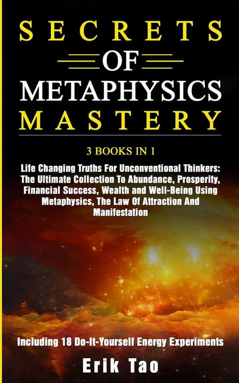 Secrets of Metaphysics Mastery: 3 BOOKS IN 1: Life Changing Truths For ...