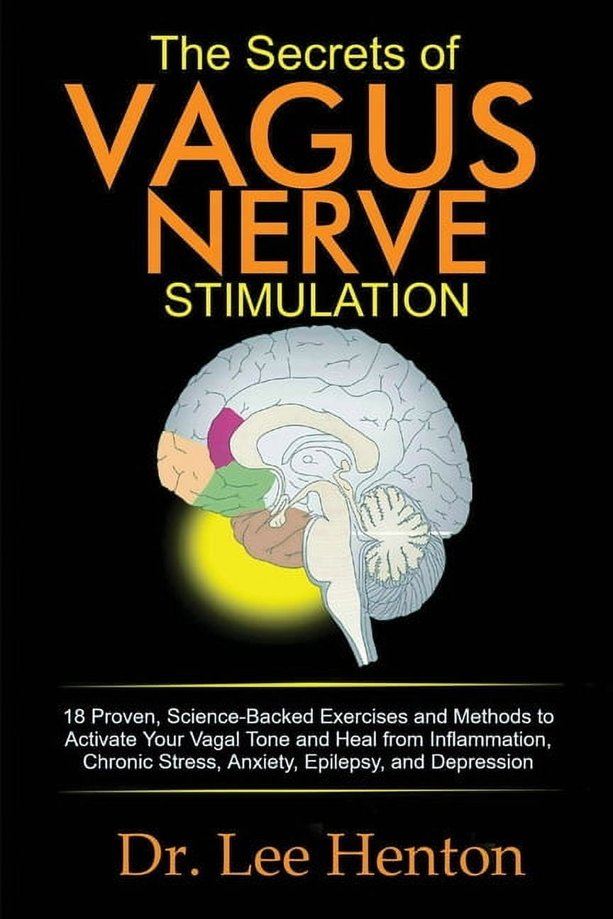 The Secrets of Vagus Nerve Stimulation : 18 Proven, Science-Backed Exercises and Methods to ...