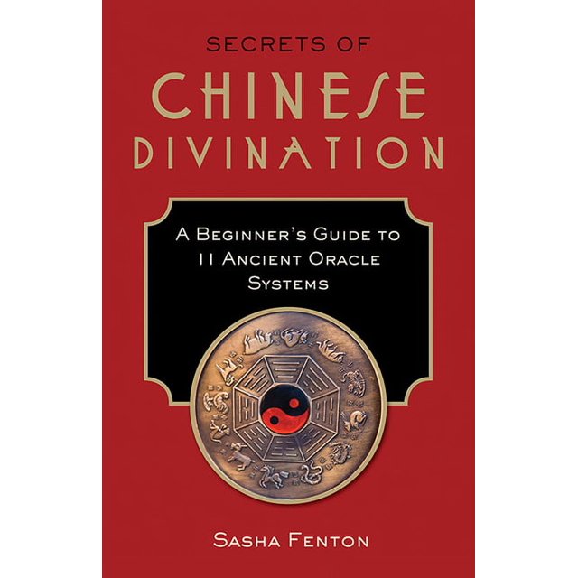 Secrets of Chinese Divination : A Beginner's Guide to 11 Ancient Oracle ...