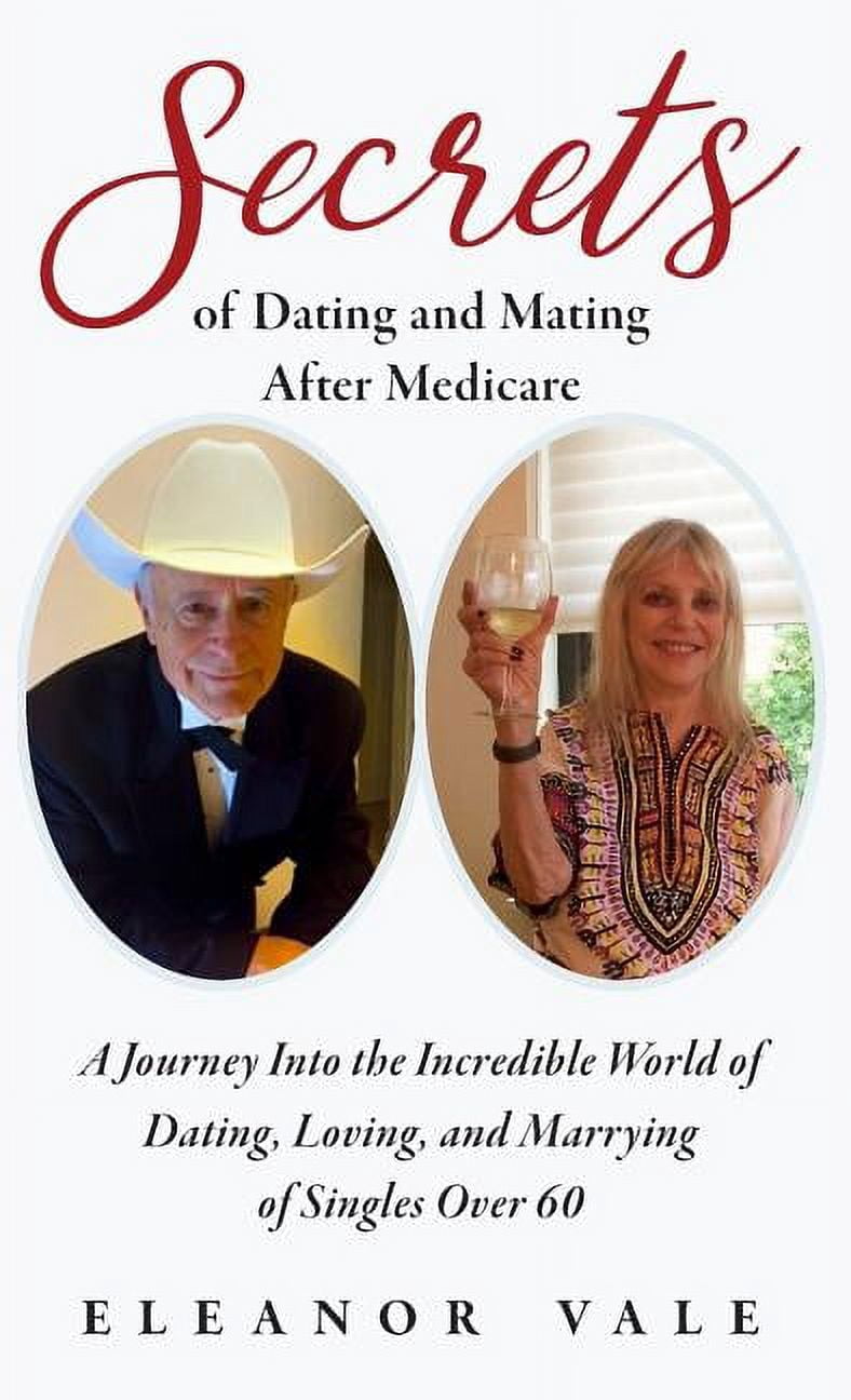 Secrets of Dating and Mating After Medicare: A Journey Into the ...