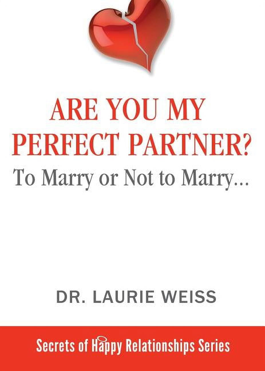 Secrets of Happy Relationships Are You My Perfect Partner?: To Marry or ...