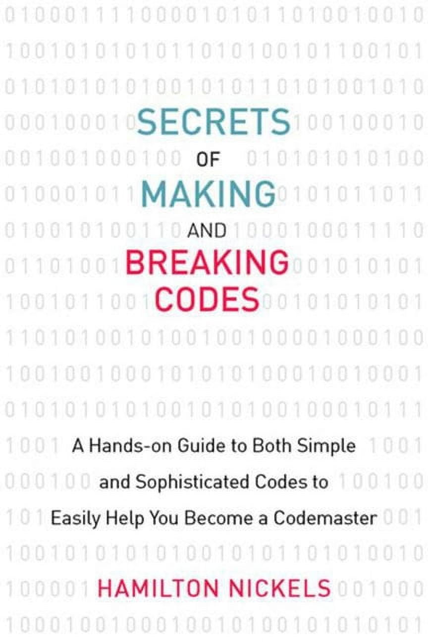 Secrets of Making and Breaking Codes : A Hands-on Guide to Both Simple ...