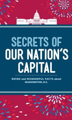 Pre-Owned Secrets of Our Nation's Capital: Weird and Wonderful Facts ...