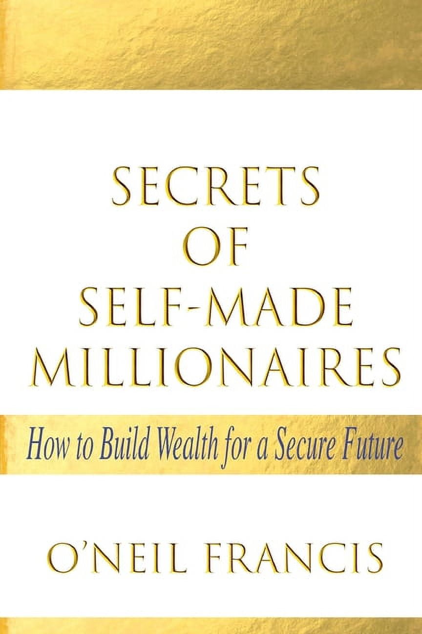 Secrets of Self-Made Millionaires: How to Build Wealth for a Secure ...