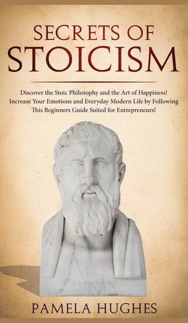 Secrets of Stoicism: Discover the Stoic Philosophy and the Art of ...