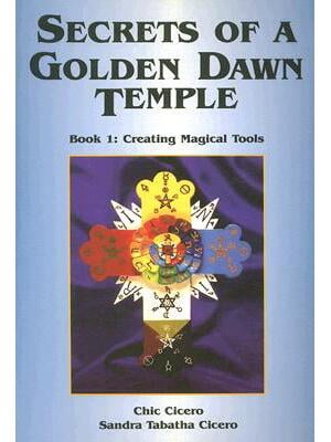 Secrets of a Golden Dawn Temple : Book I: Creating Magical Tools ...