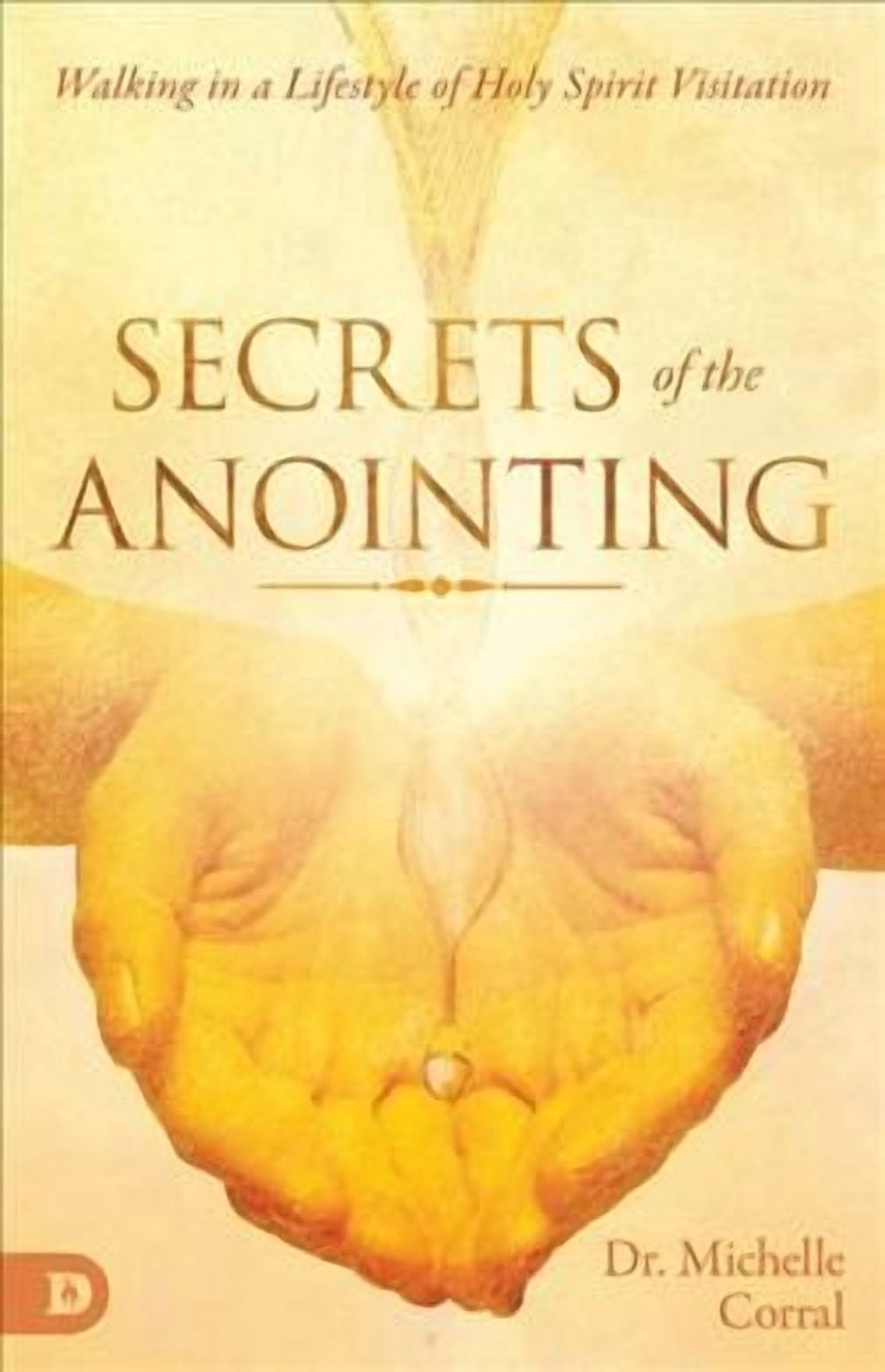 Secrets of the Anointing : Walking in a Lifestyle of Holy Spirit ...