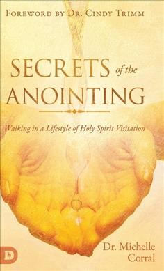 Pre-Owned Secrets of the Anointing: Walking in a Lifestyle of Holy ...