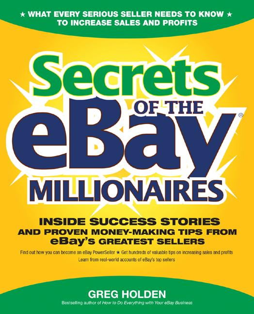 Secrets of the Ebay Millionaires: Inside Success Stories -- And Proven ...