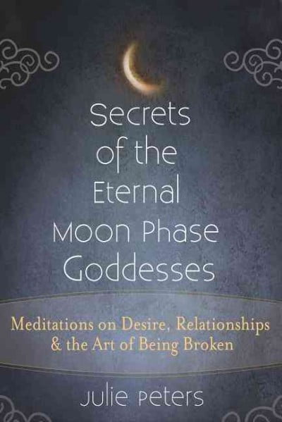 Pre-Owned Secrets of the Eternal Moon Phase Goddesses: Meditations on Desire, Relationships and ...