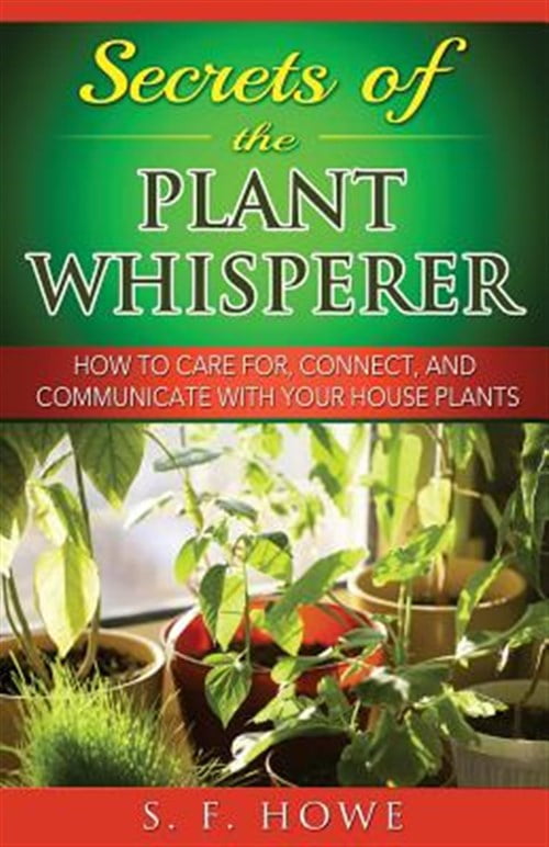 Pre-Owned Secrets of the Plant Whisperer: How To Care For, Connect, And Communicate With Your ...