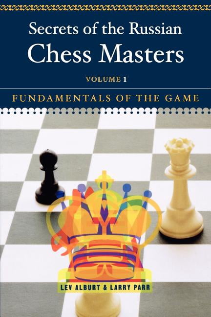 Secrets of the Russian Chess Masters: Fundamentals of the Game ...