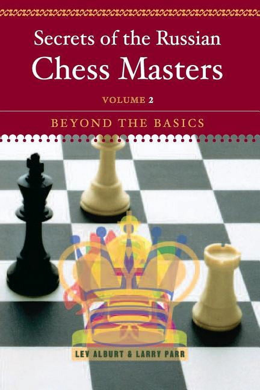 Secrets of the Russian Chess Masters Secrets of the Russian Chess ...