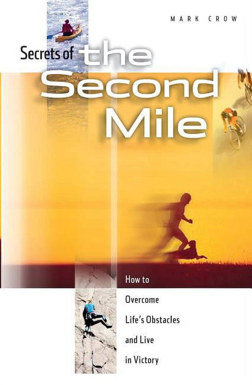 Secrets of the Second Mile: How to Overcome Life's Obstacles and Live ...