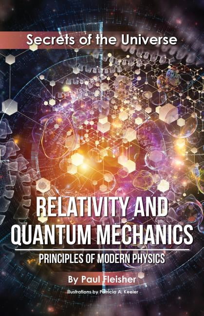 Secrets of the Universe Relativity and Quantum Mechanics: Principles of ...