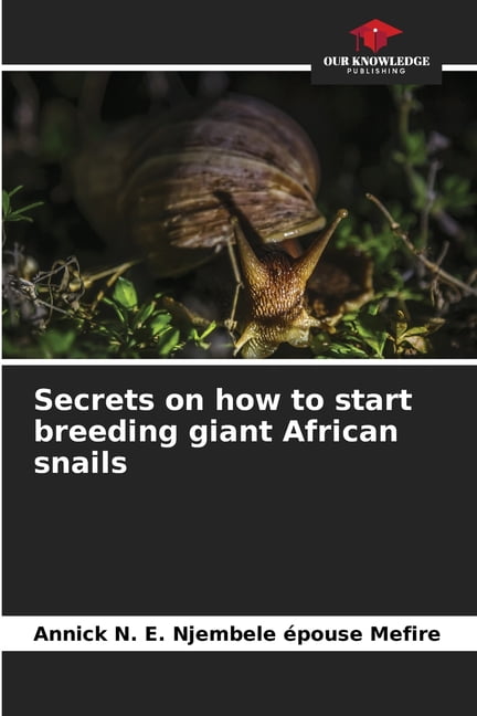 Secrets on how to start breeding giant African snails, (Paperback ...