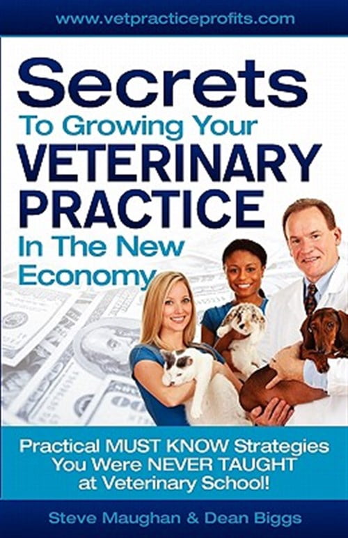 Secrets to Growing Your Veterinary Practice in the New Economy ...