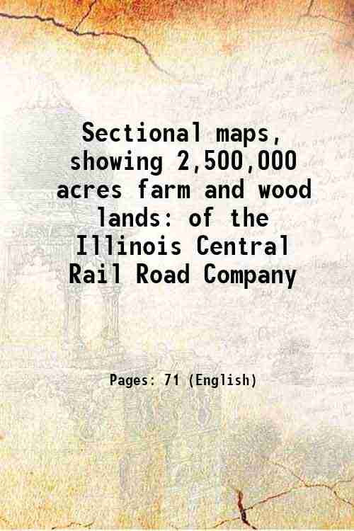 Sectional maps, showing 2,500,000 acres farm and wood lands of the ...
