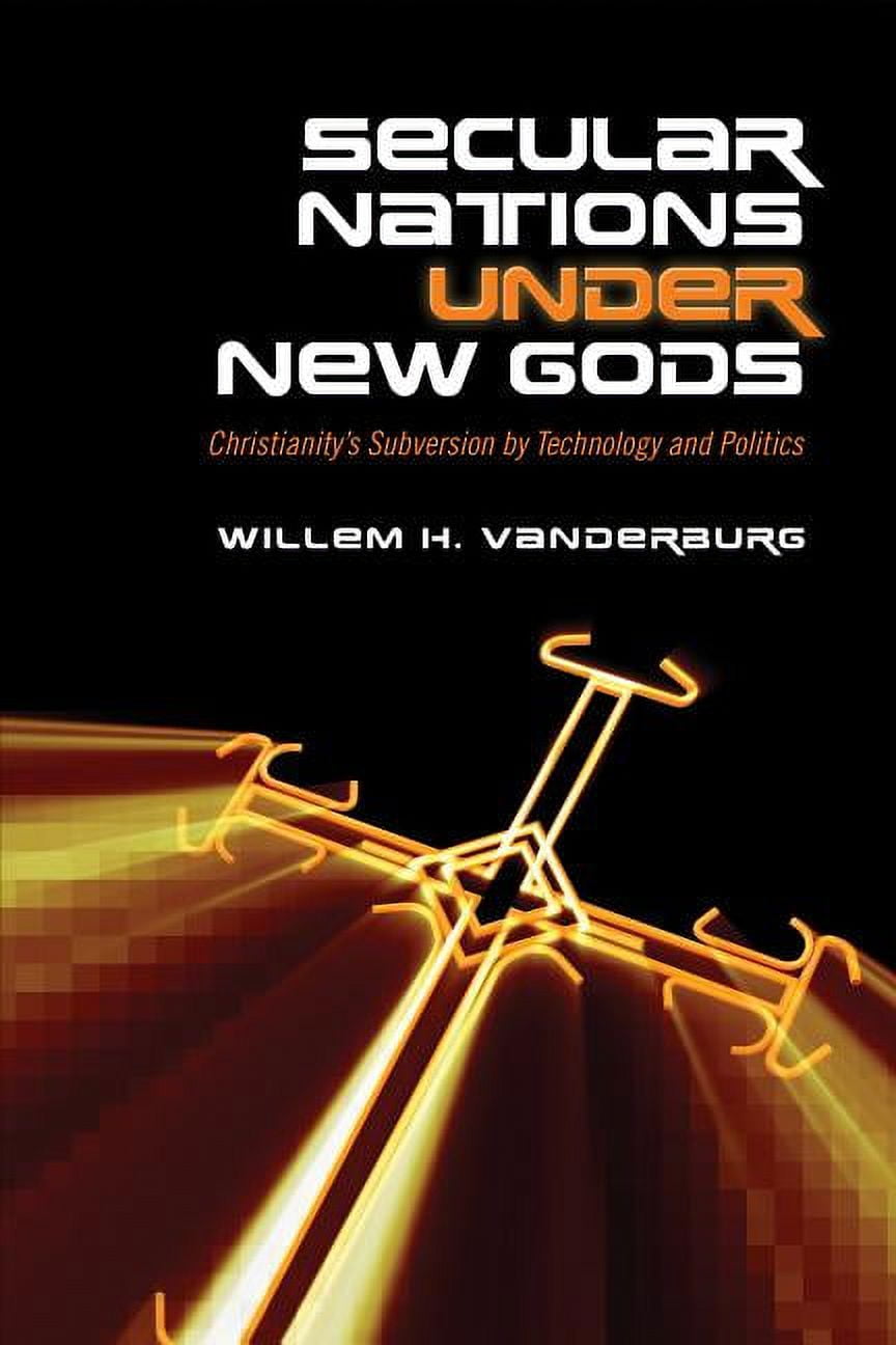 Secular Nations under New Gods: Christianity's Subversion by Technology ...