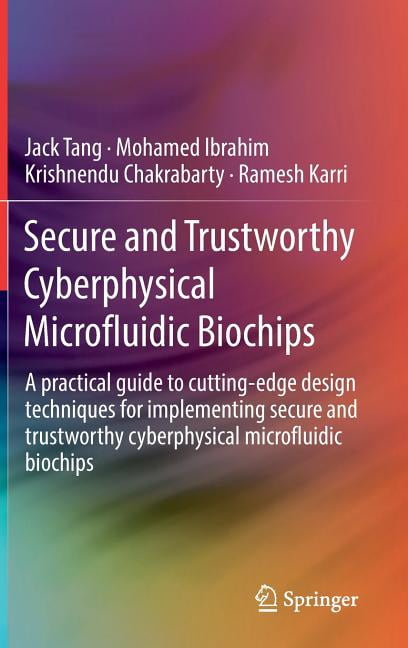 Secure and Trustworthy Cyberphysical Microfluidic Biochips: A Practical ...