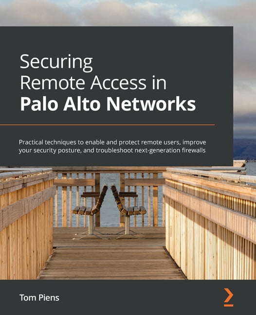 Securing Remote Access in Palo Alto Networks: Practical techniques to ...