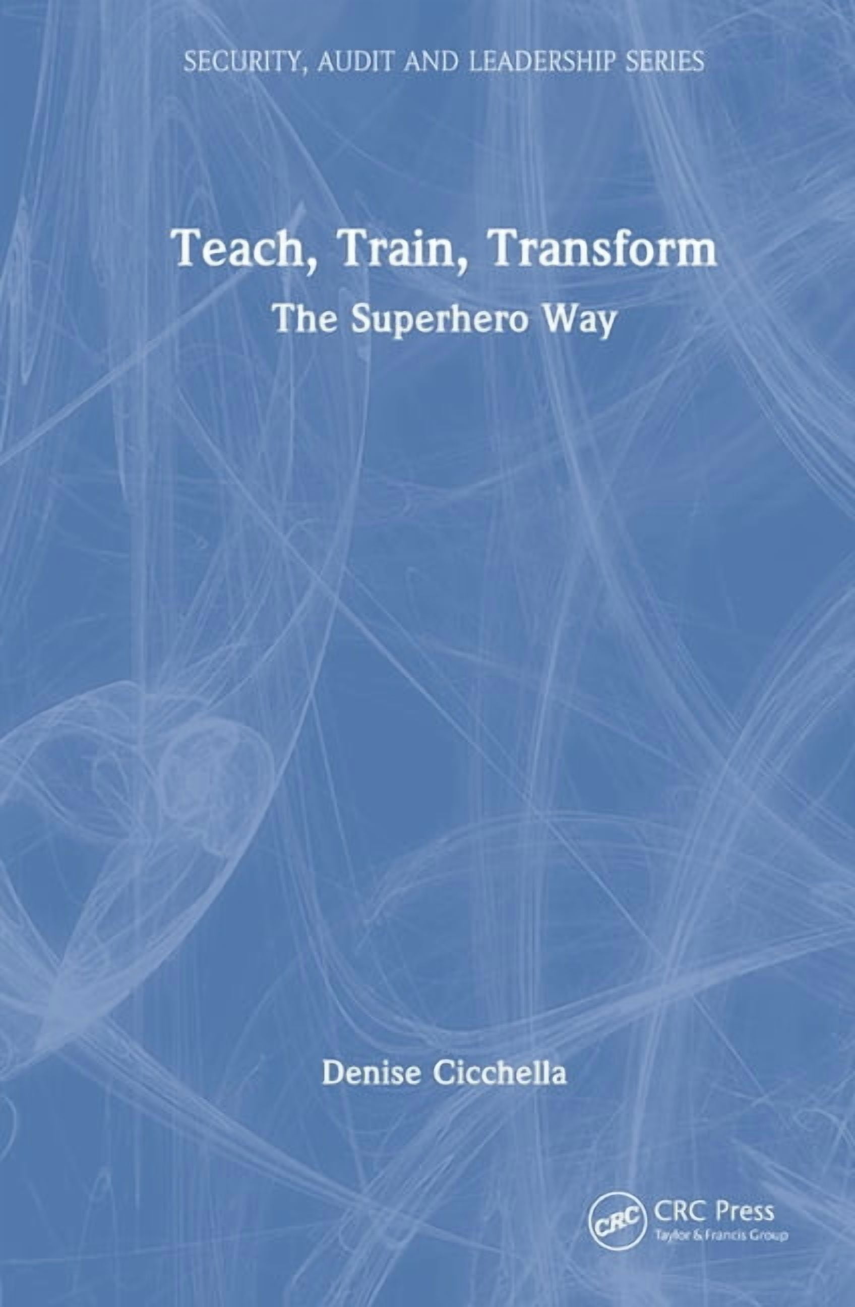 Security, Audit and Leadership Teach, Train, Transform: The Superhero ...