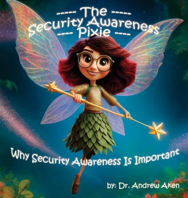 The Security Awareness Pixie The Security Awareness Pixie: Why Security Awareness Is Important ...