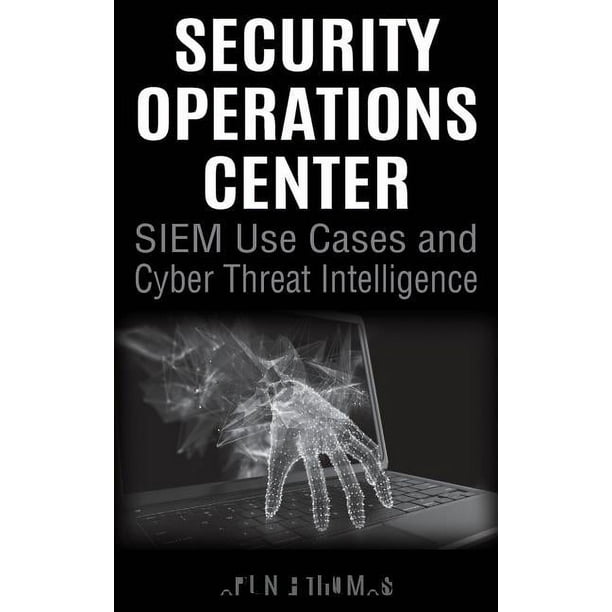 Security Operations Center - SIEM Use Cases and Cyber Threat ...