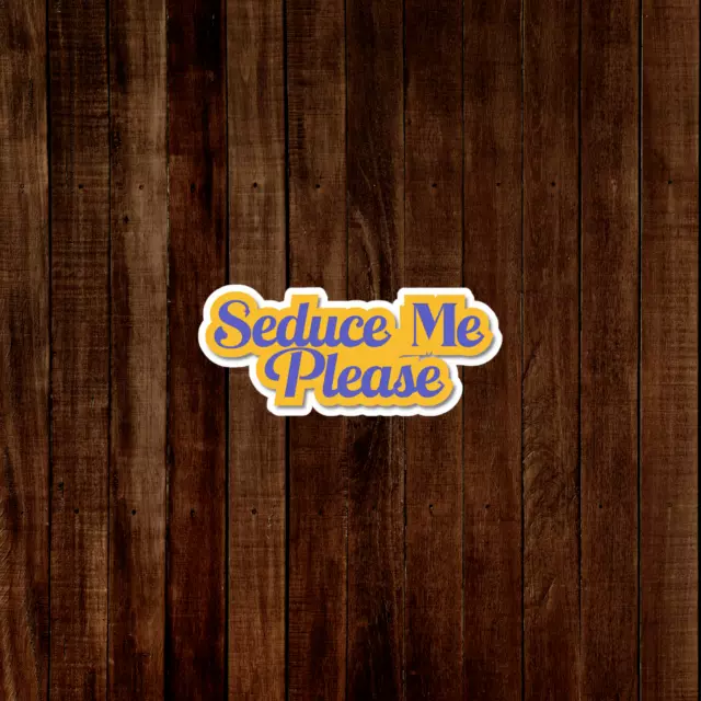 Seduce Me Please - Flirty Sticker For Laptops, Water Bottles ...