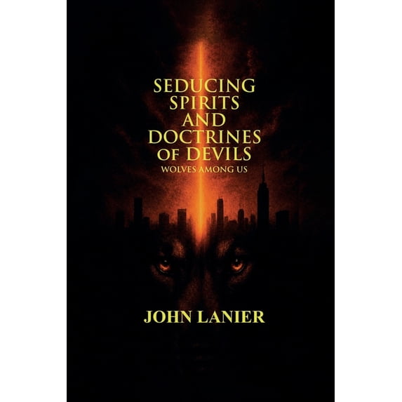 Seducing Spirits and Doctrines of Devils: Wolves Among Us, (Paperback ...