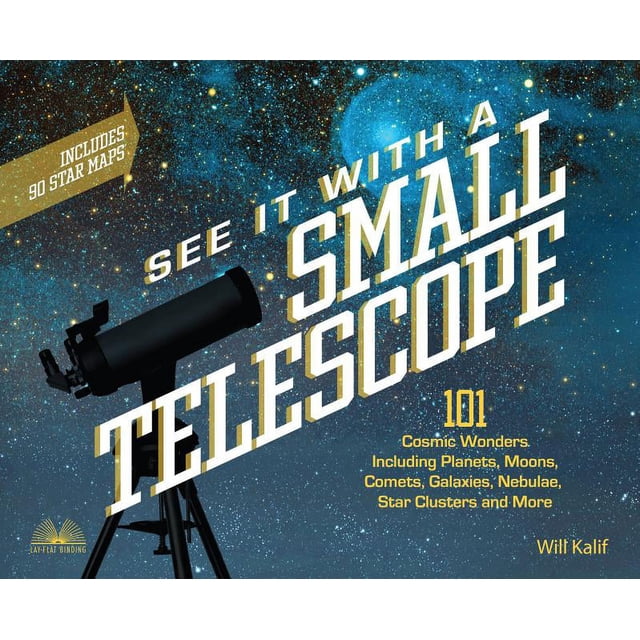 See It with a Small Telescope: 101 Cosmic Wonders Including Planets ...