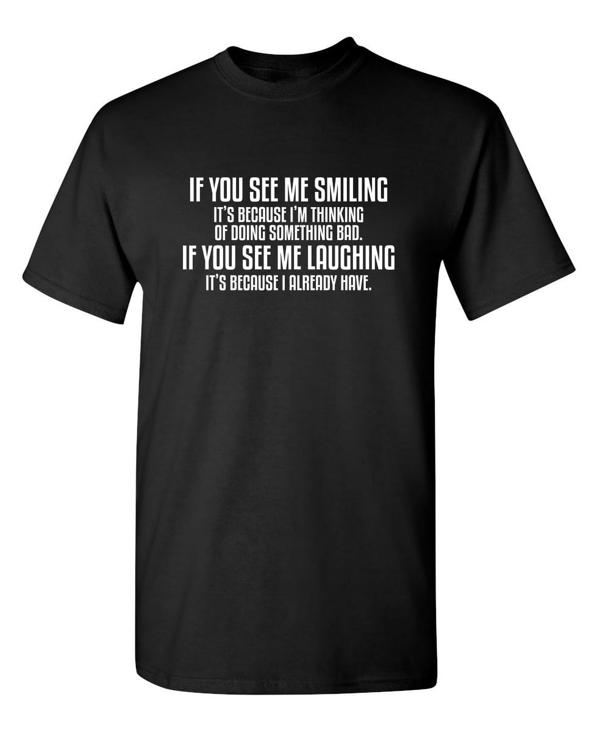See Me Smiling Because Thinking Something Bad If You See Laughing I ...