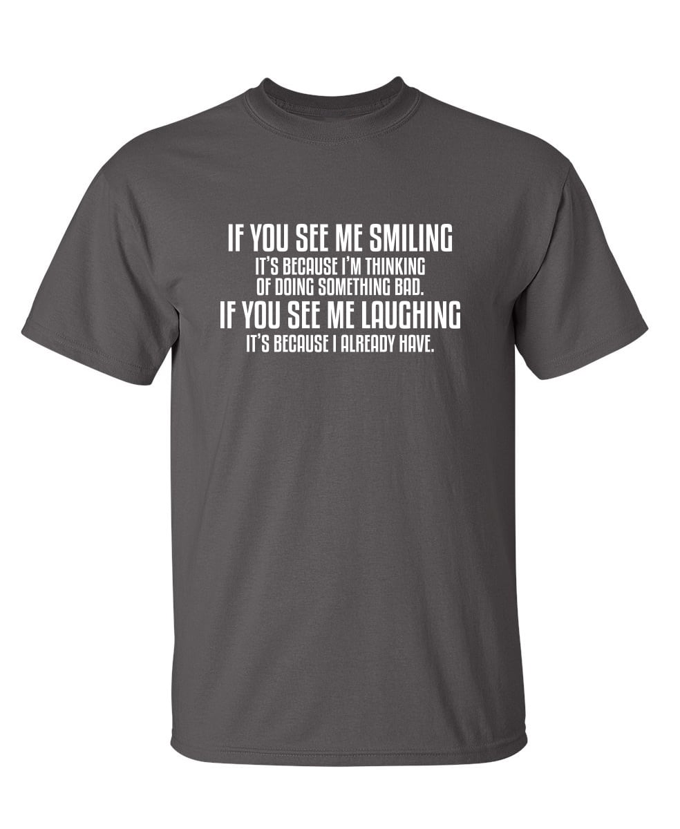 See Me Smiling Because Thinking Something Bad If You See Laughing I ...
