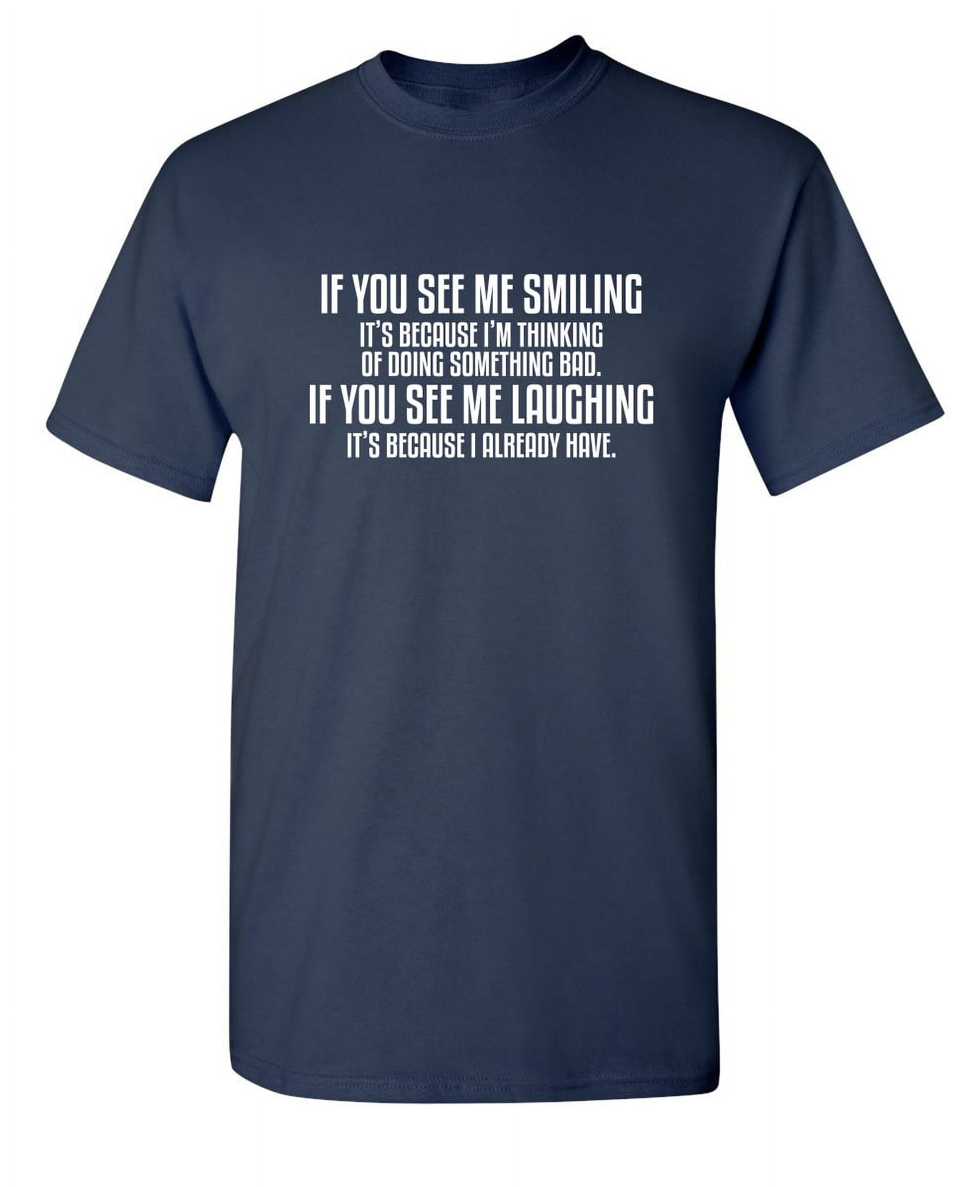 See Me Smiling Because Thinking Something Bad If You See Laughing I ...