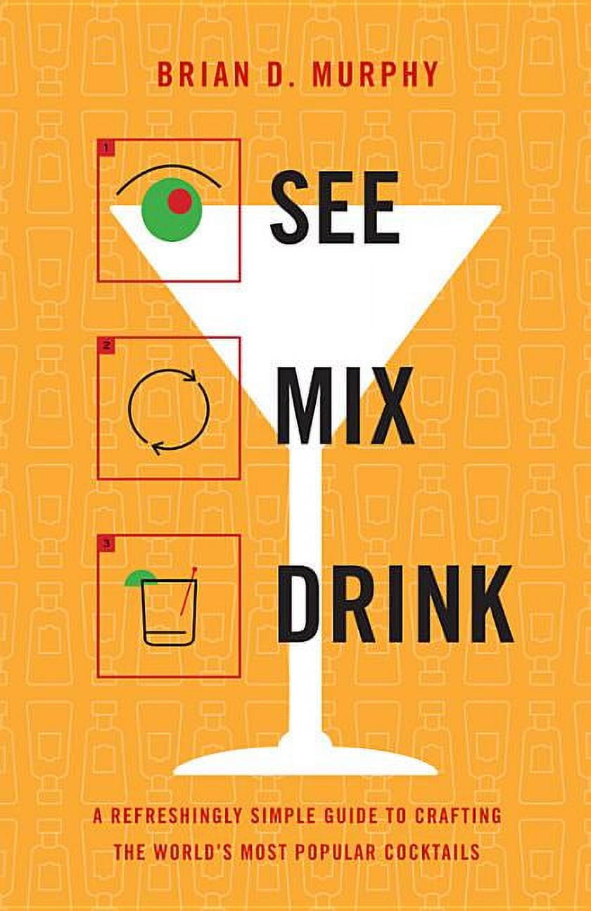 See Mix Drink: A Refreshingly Simple Guide to Crafting the World's Most ...