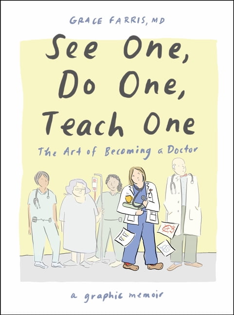 See One, Do One, Teach One: The Art of Becoming a Doctor: A Graphic ...
