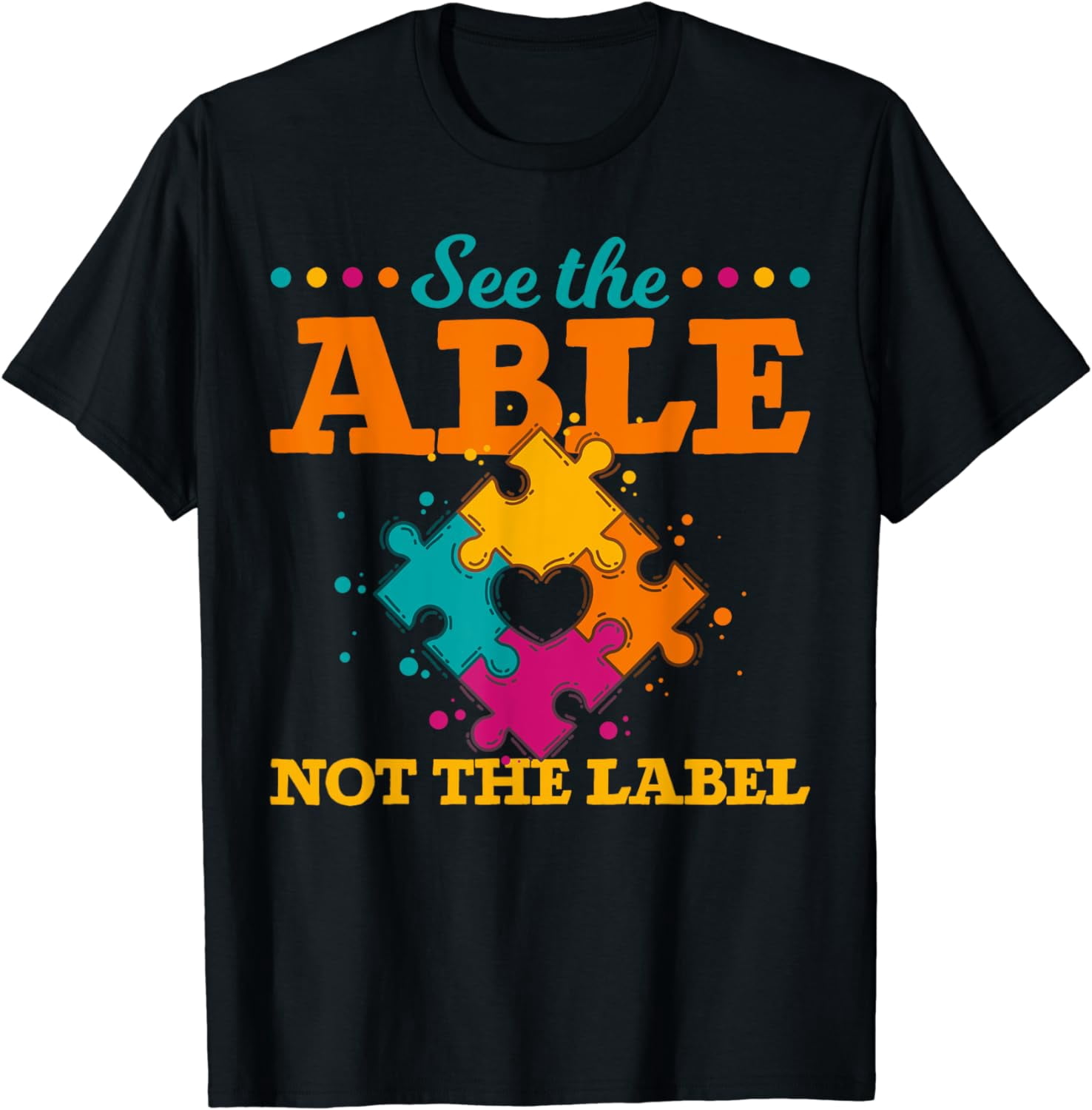 See The Able Not The Label Puzzle Pieces Autism Awareness T-Shirt ...