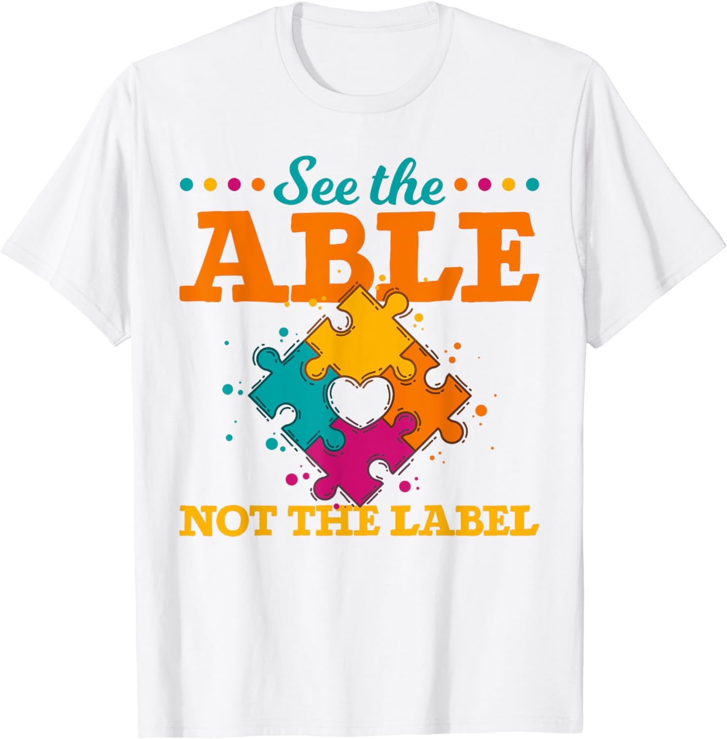 See The Able Not The Label Puzzle Pieces Autism Awareness T-Shirt ...