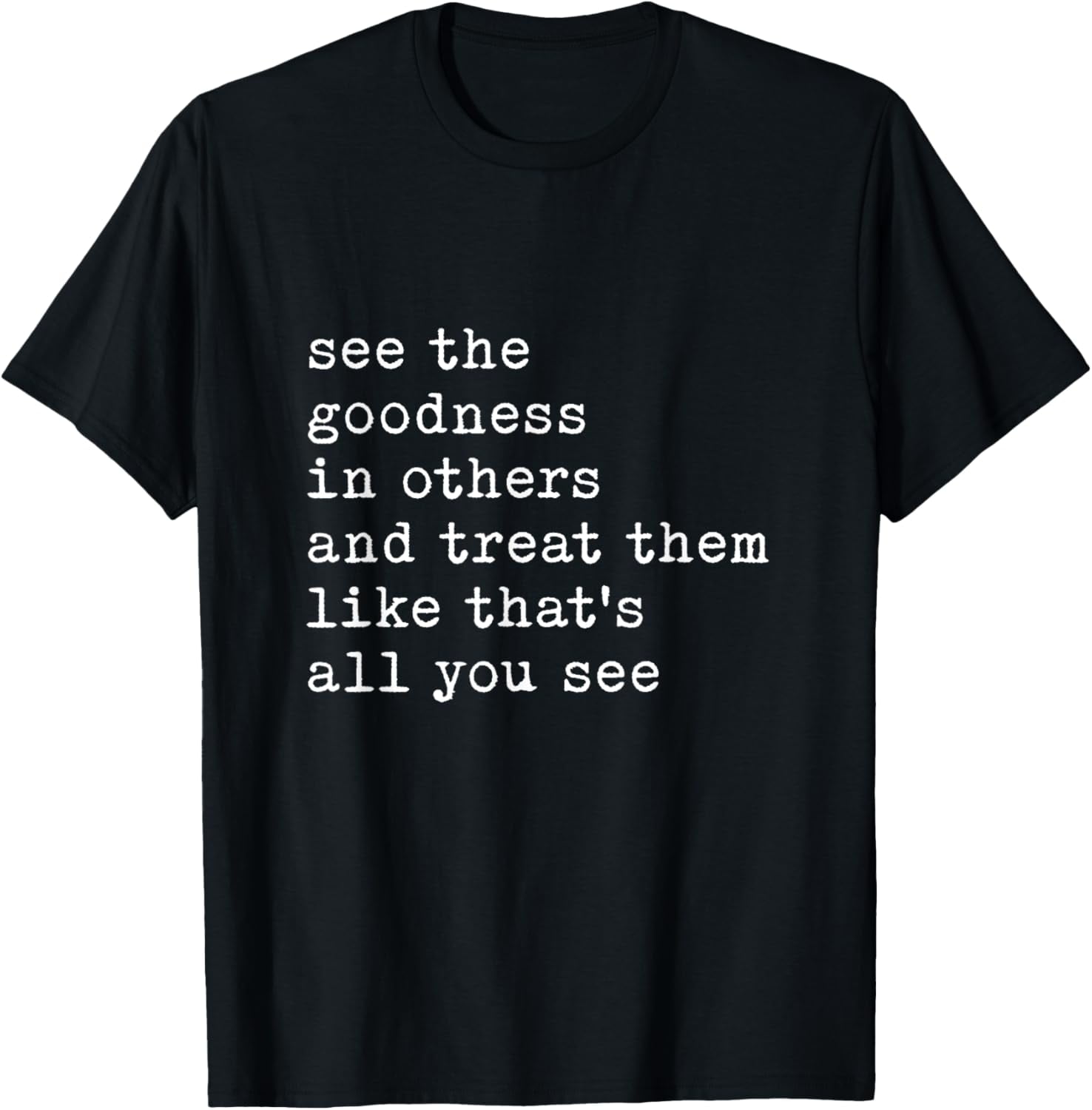 See The Goodness In Others Encouraging Positive Kind Message T-Shirt ...