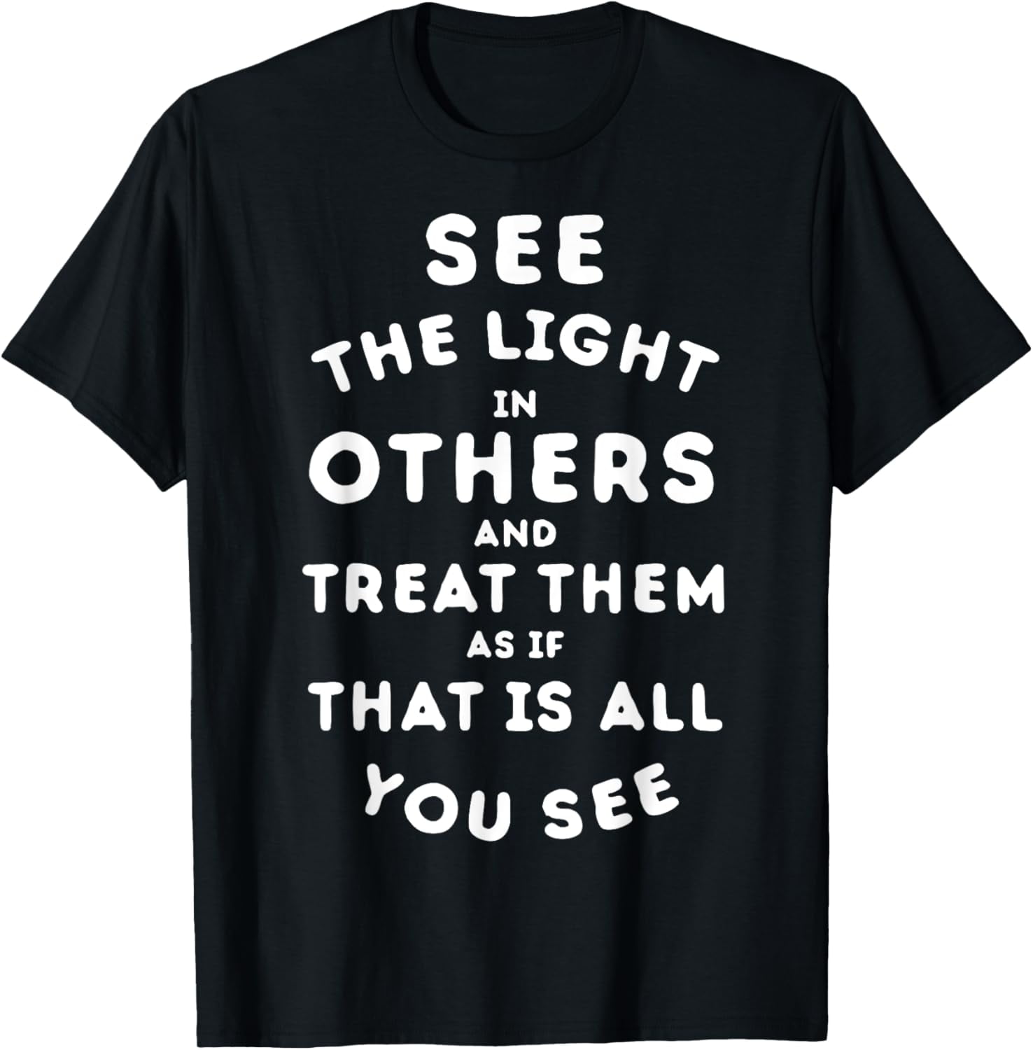 See The Light In Others Encouraging Positive Message T-Shirt - Walmart.com