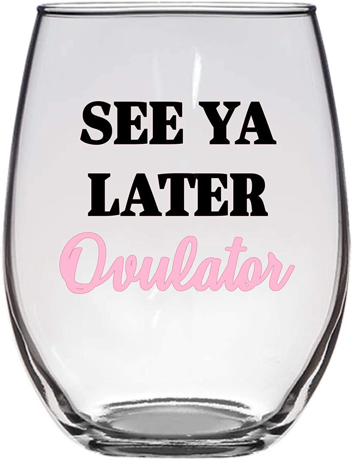 See Ya Later Ovulator 21 Oz Wine Glass, hysterectomy, Funny Wine Glass, Lady Parts - Walmart.com