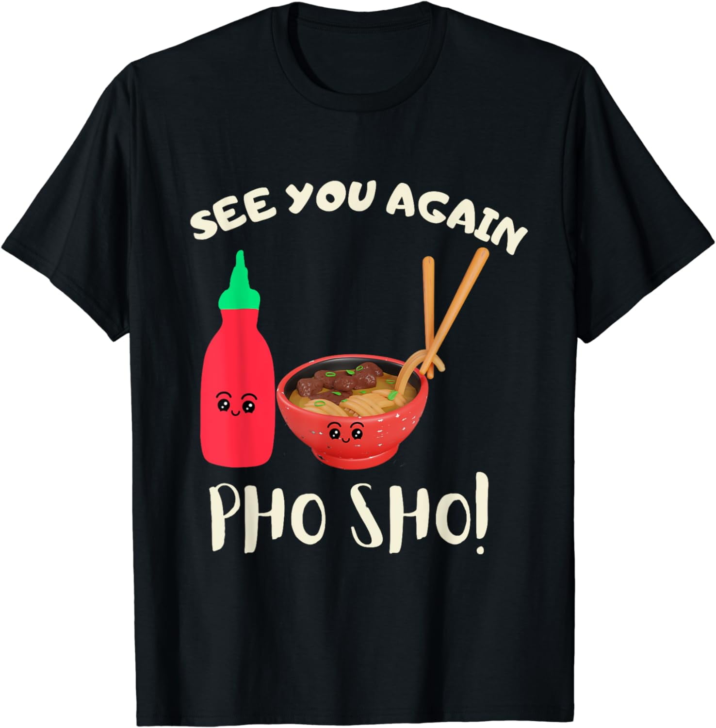See You Again Pho Sho Funny Asian Food Pun Tasty Ramen Soup T-Shirt ...