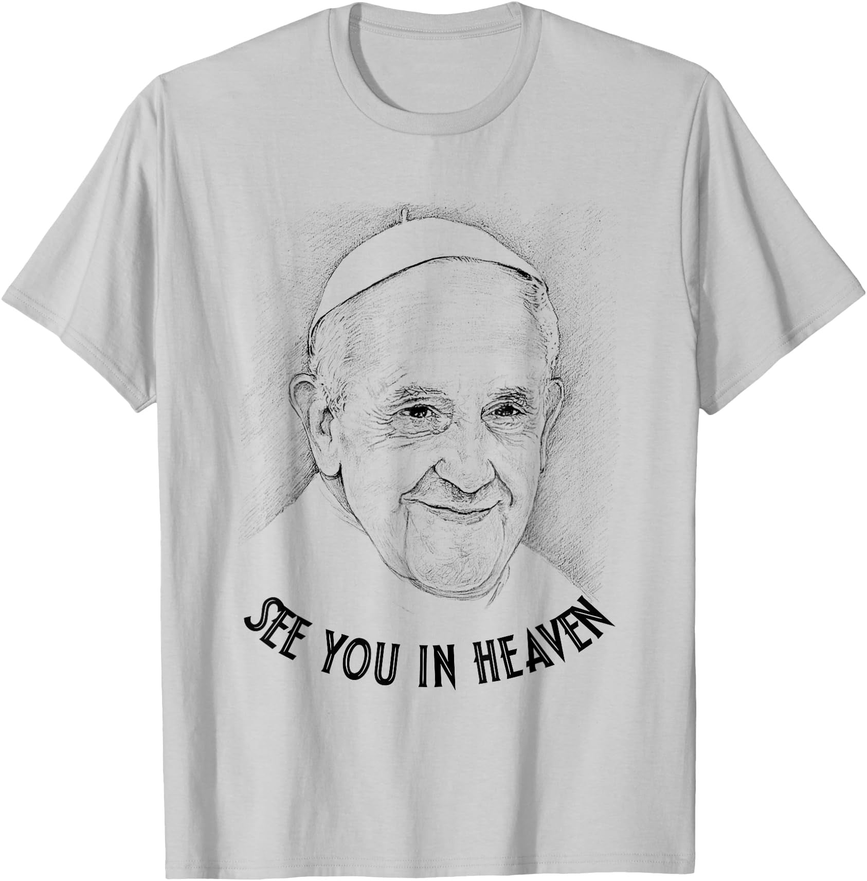 See You In Heaven T-Shirt, Pope Francis Christian Catholic, Forever Our ...