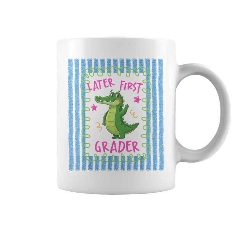 See You Later 1St Grader Last Day School Teacher Alligator Coffee Mug ...