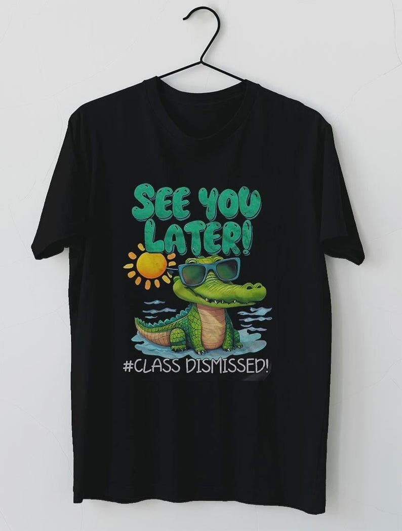 See You Later Alligator Class Dismissed Teacher Appreciation T-Shirt ...