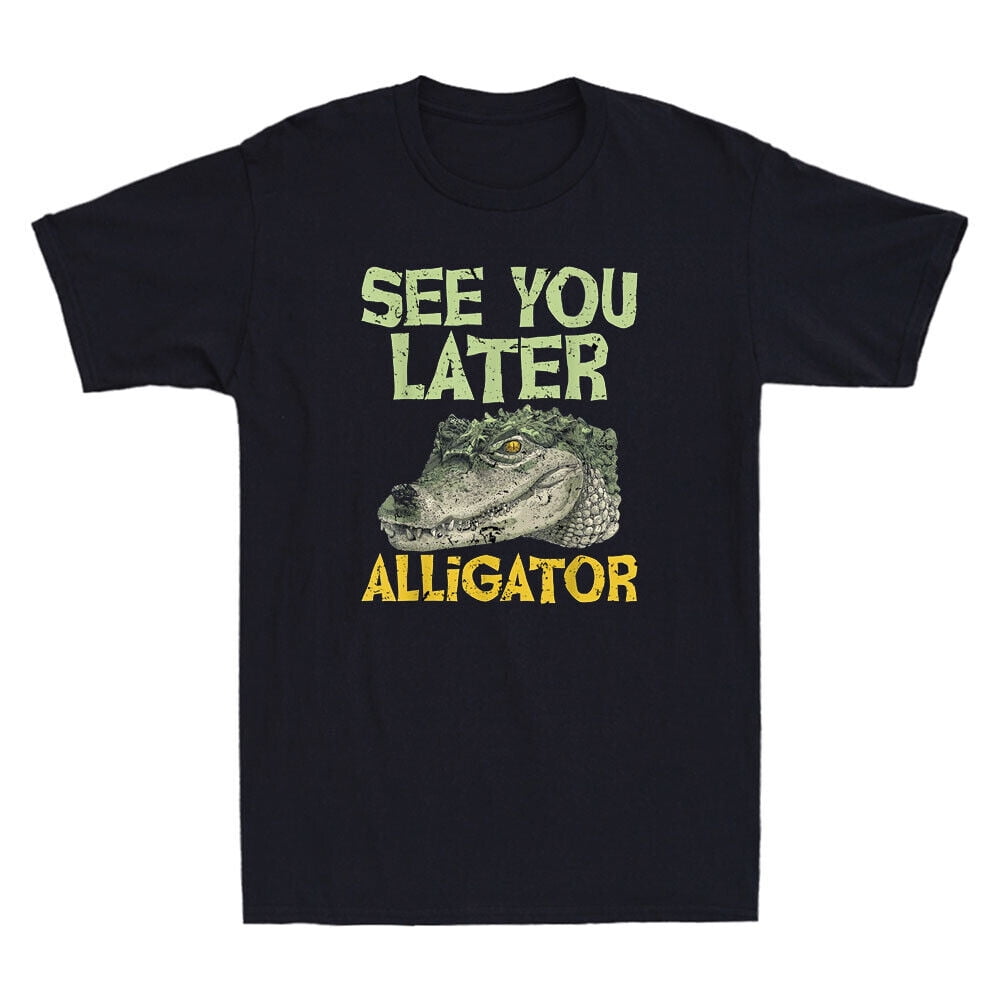 See You Later Alligator - Funny Gator Crocodile Zoo Animal Lover Men's ...