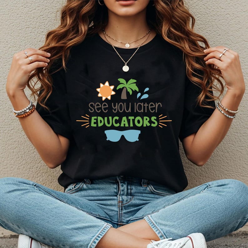 See You Later Educator T-Shirt, End of School Year Teacher T-Shirt ...
