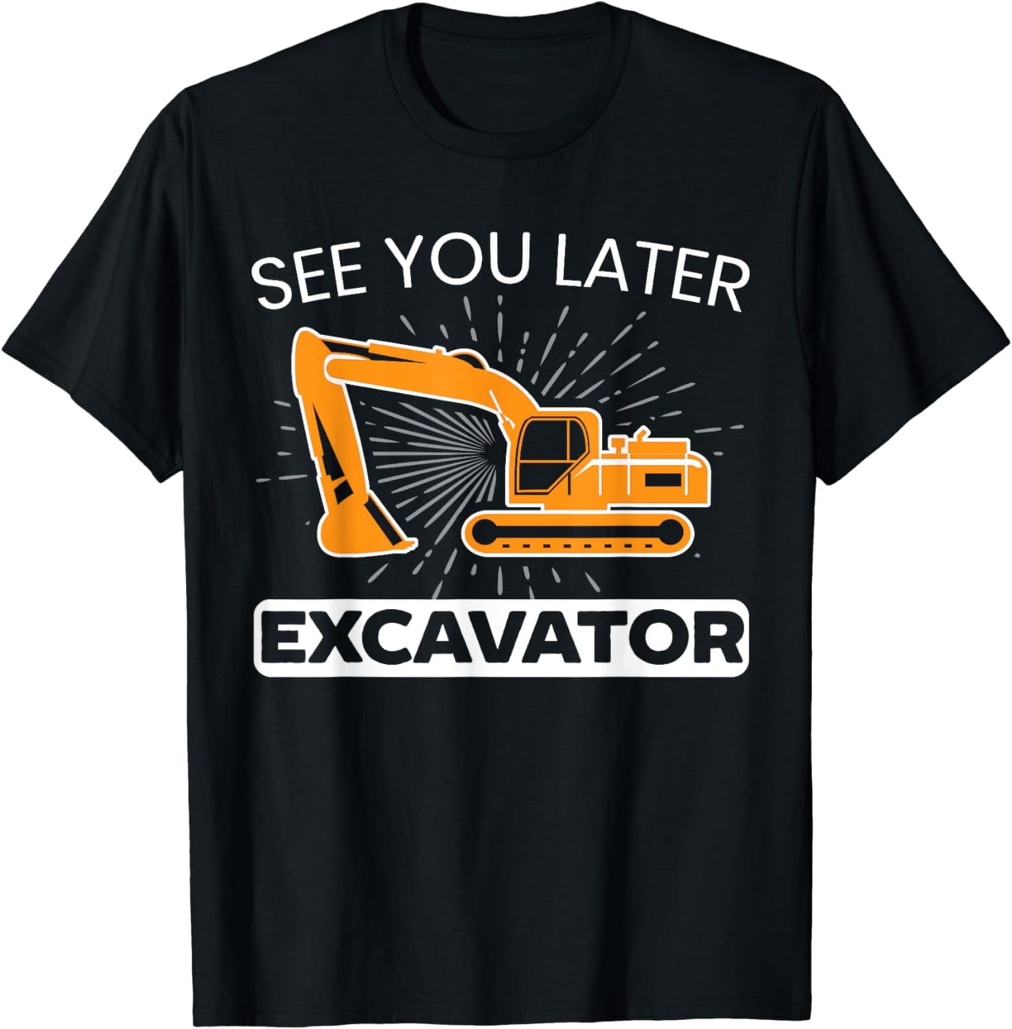 See You Later Excavator Construction Vehicle Digger T-Shirt - Walmart.com